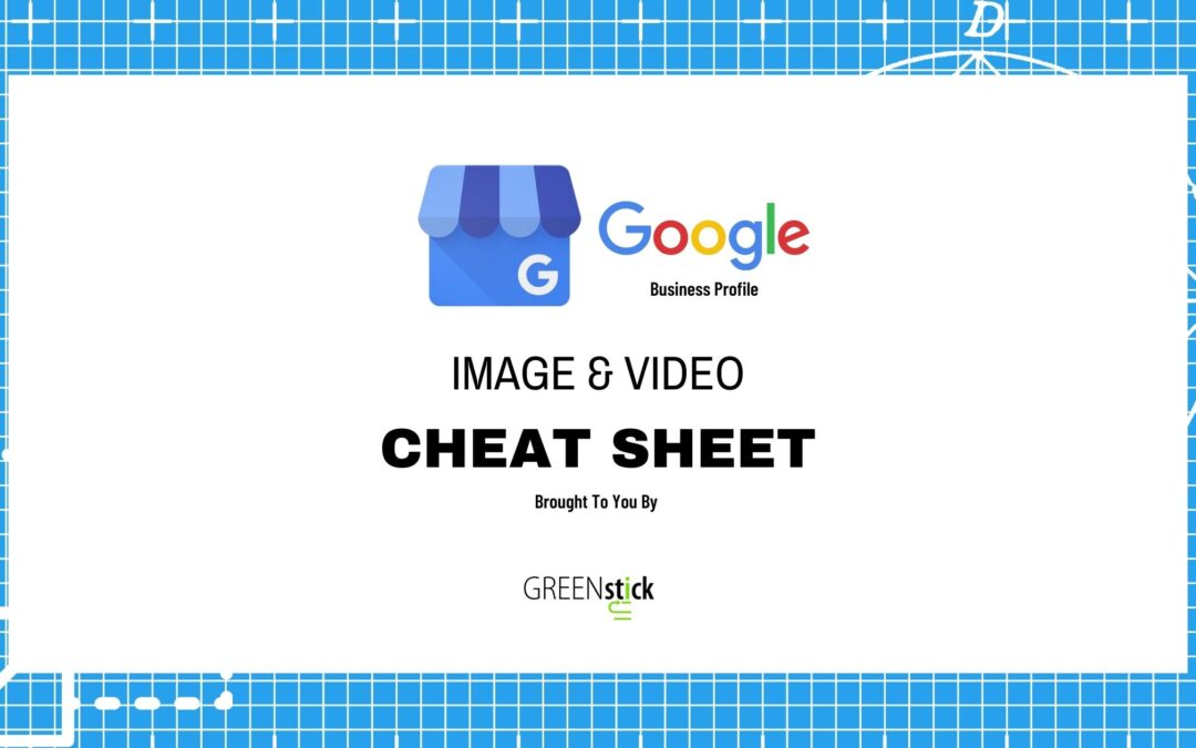 Google Business Profile Image & Video Size Cheat Sheet - GREENstick ...